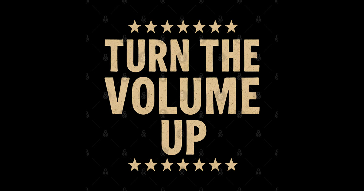 Turn-The-Volume-Up - Turn The Volume Up - Sticker | TeePublic