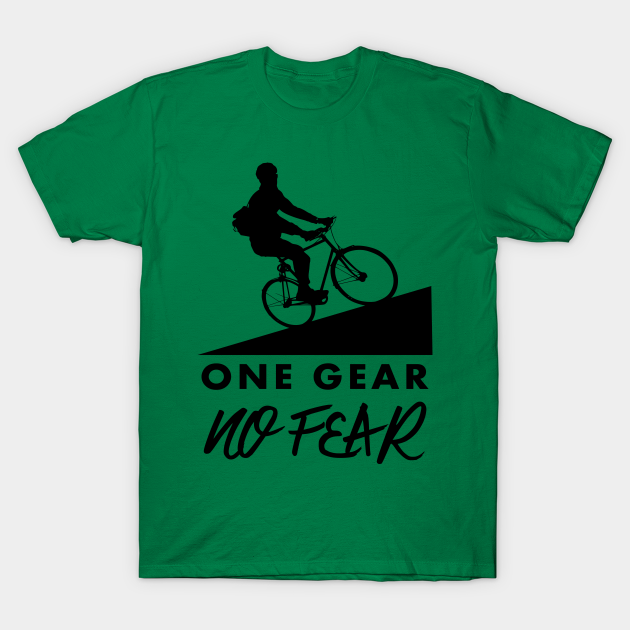 One gear, no fear - Fixed Gear - T-Shirt | TeePublic