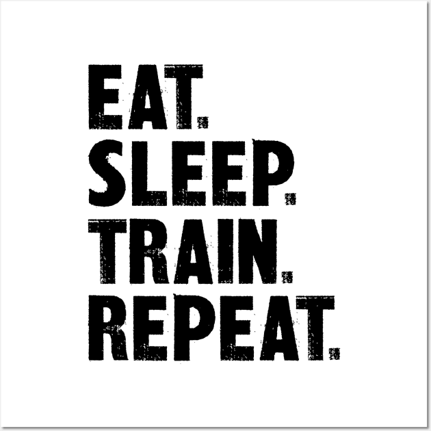 Eat. Sleep. Train. Repeat. - Eat Sleep Train Repeat - Posters and Art ...