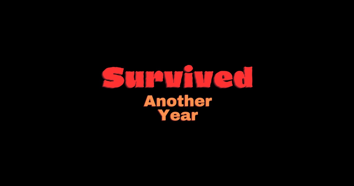Survived another Year 2024 New Year - New Year - Posters and Art Prints ...