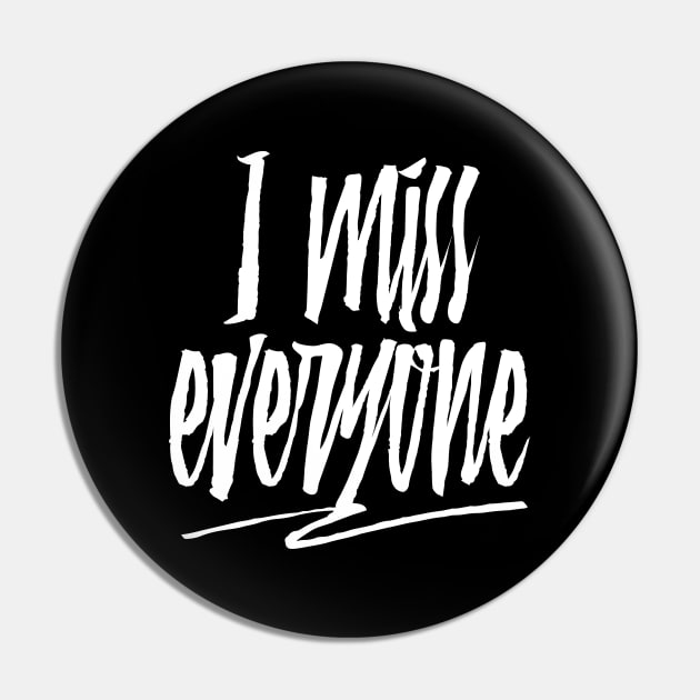I Miss Everyone - Quarantine - Pin | TeePublic