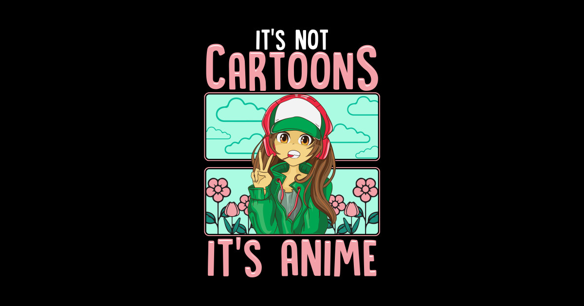 Cute It's Not Cartoons It's Anime Addicted Pun - Its Not Cartoons Its ...