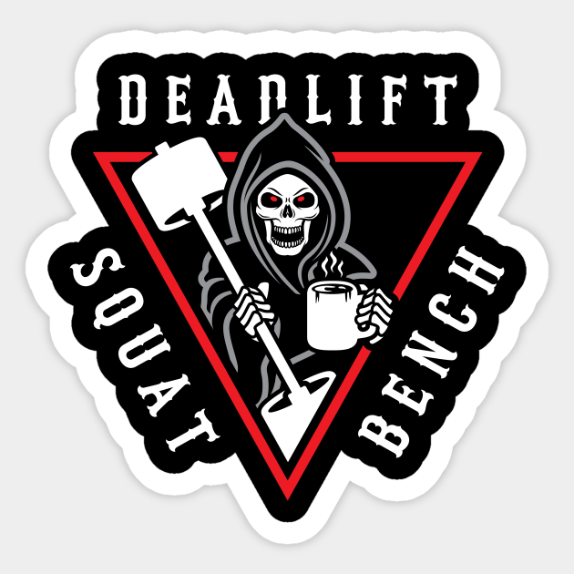 Squat Bench Deadlift Grim Reaper - Gym Reaper - Sticker | TeePublic