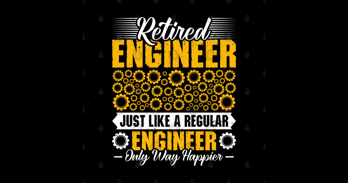 Retirement Retired Engineer Just Like a Regular Engineer - Retired ...