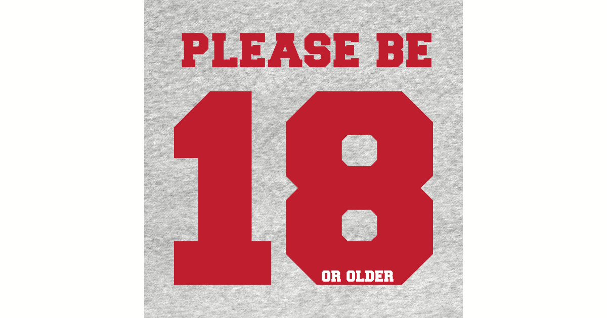please be 18 - 18 Years Old - Posters and Art Prints | TeePublic