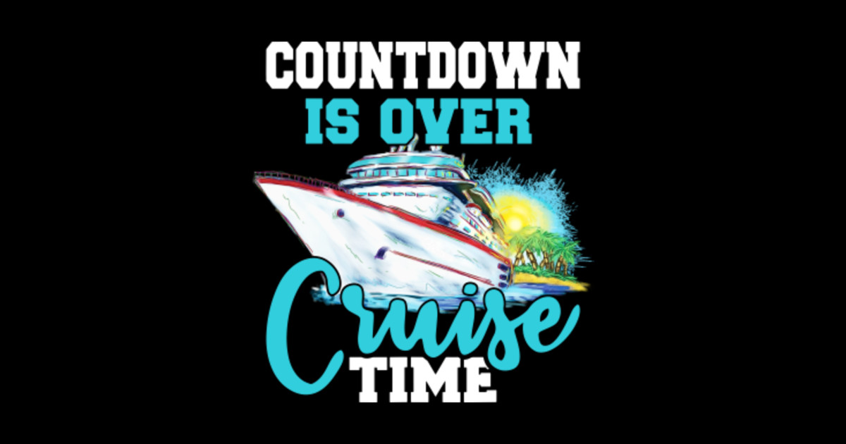 Countdown Is Over It's Cruise Time - Countdown Is Over Its Cruise Time ...