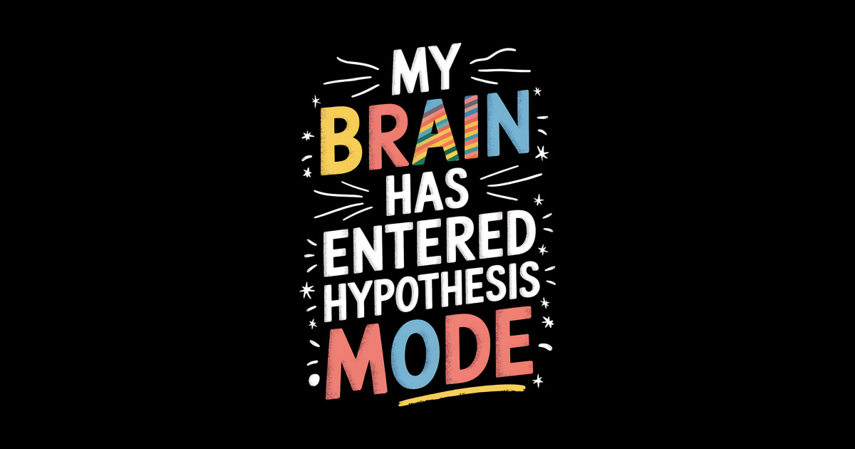 My Brain Has Entered Hypothesis Mode Humor Teacher Test Day - My Brain ...