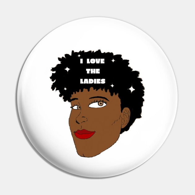 I Love the Ladies - Girls - Pin | TeePublic