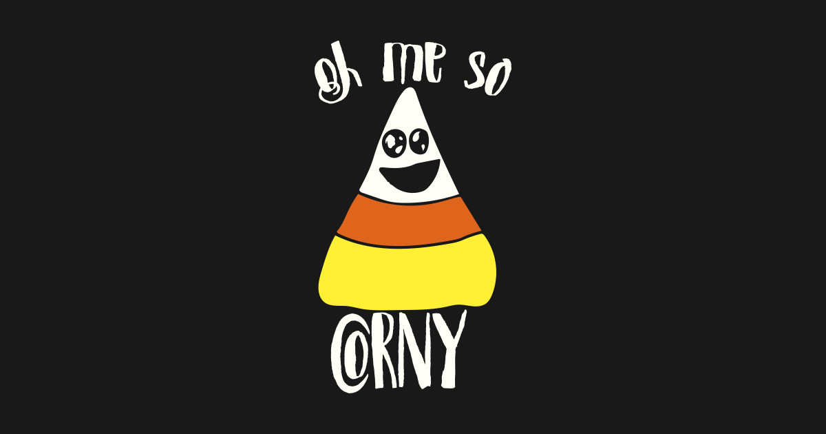 Oh me so corny funny halloween - Candy Corn - T-Shirt | TeePublic