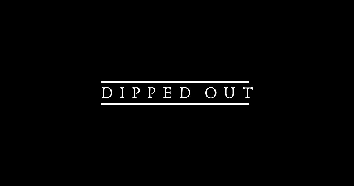 Dipped Out - Dipped Out - Posters and Art Prints | TeePublic
