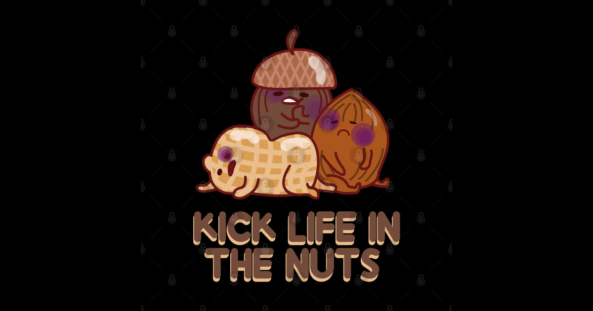 KICK LIFE IN THE NUTS - Kawaii - Posters and Art Prints | TeePublic