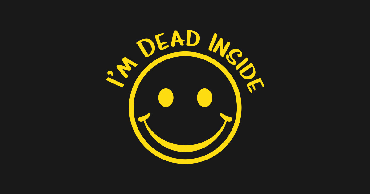I'm Dead Inside Sarcastic Cranky Antisocial Humor - Im Dead Inside - T ...
