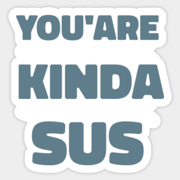 Youre sus - Youre Sus - Sticker | TeePublic