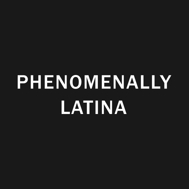 PHENOMENALLY - Latina - T-Shirt | TeePublic
