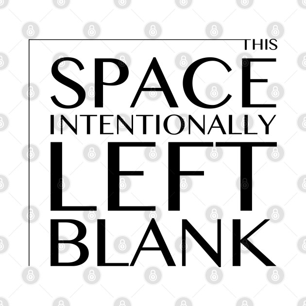 This Space Intentionally Left Blank - BLACK TEXT - Warning - T-Shirt ...