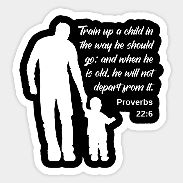Proverbs 22:6 King James Version - Proverbs 22 6 - Sticker | TeePublic