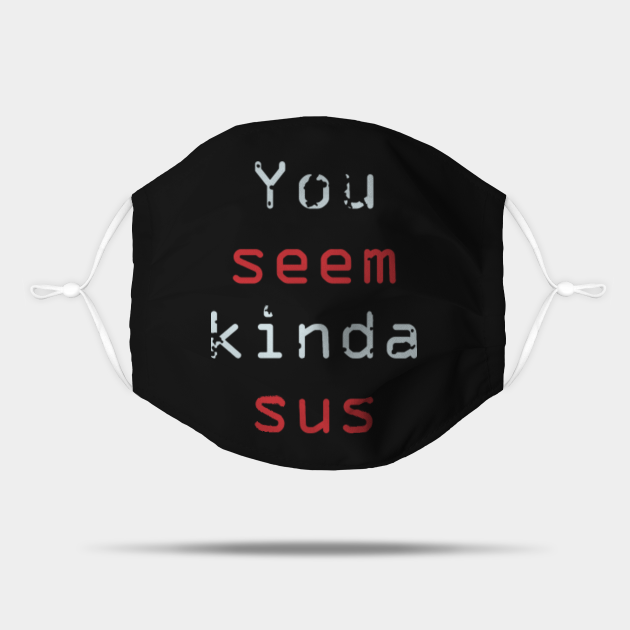 Among Us You Seem Kinda Sus Among Us Mask Teepublic