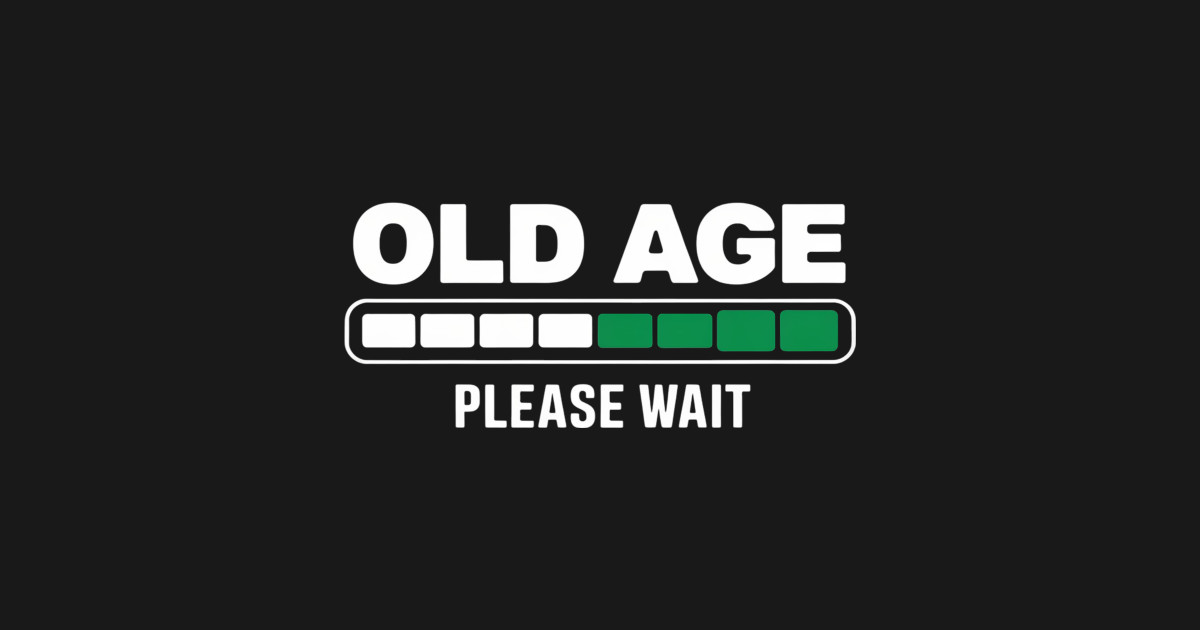 Old Age Loading Please Wait Progress Bar Fun Aging - Old Age Loading ...