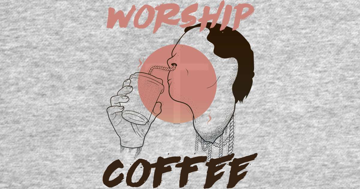 Worship Coffee - Worship Coffee - T-Shirt | TeePublic