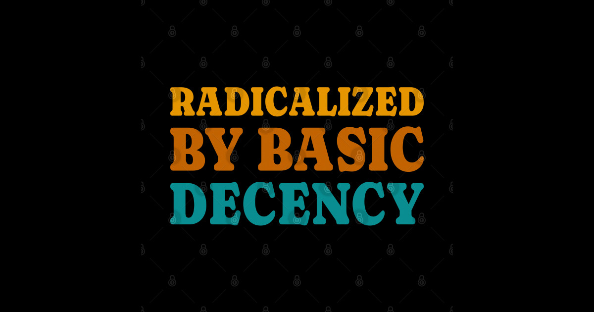 Radicalized By Basic Decency Vintage - Radicalized By Basic Decency ...