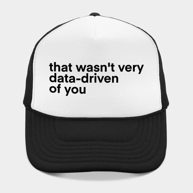 that wasn't very data driven of you... - Data - Hat | TeePublic
