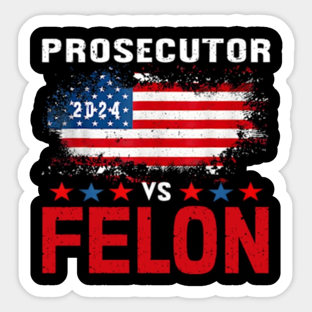 Prosecutor-Vs-Felon-2024 - Prosecutor Vs Felon 2024 - Sticker | TeePublic
