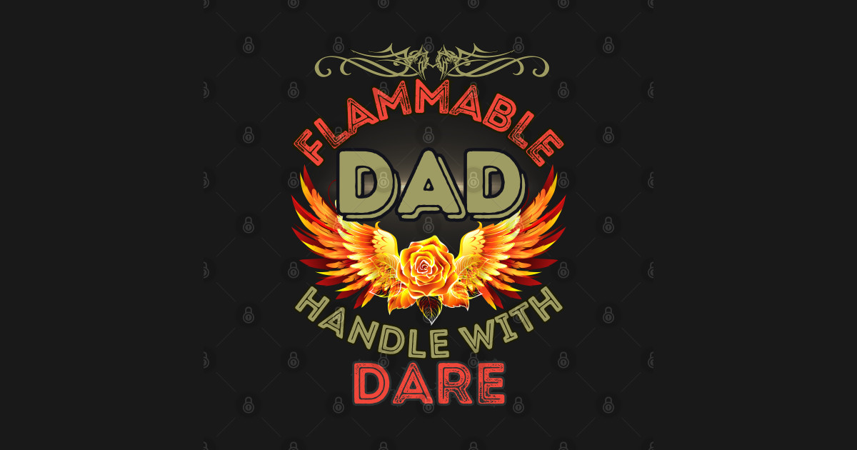 Flammable Dad - Father's Day - Funny Fathers Day - T-Shirt | TeePublic