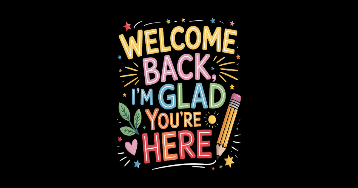 Welcome Back I'm Glad You're Here Back To School Teacher - Welcome Back ...
