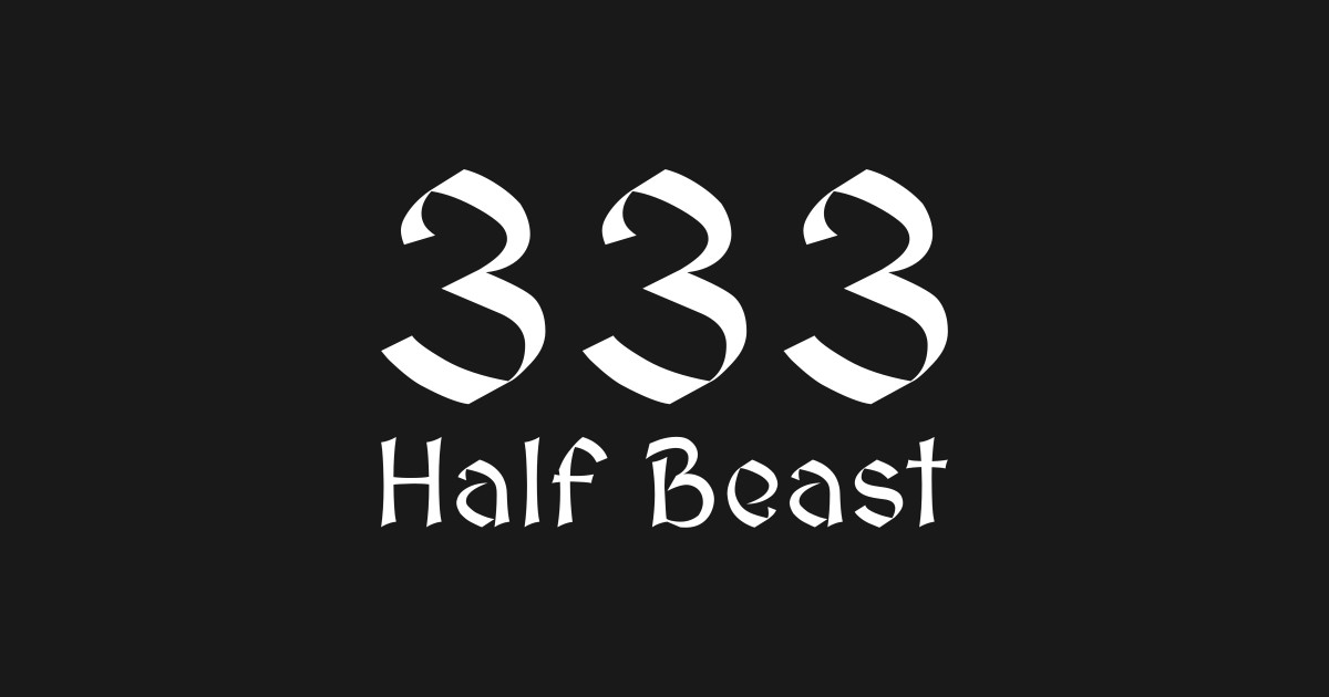 333 Half Beast - 333 Only Half Evil - T-Shirt | TeePublic