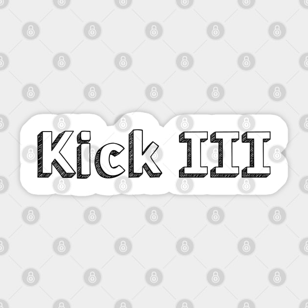 Kick iii // Typography Design - Kick Iii - Sticker | TeePublic