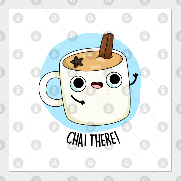 Chai There Cute Chai Tea Pun - Tea Pun - Posters and Art Prints | TeePublic