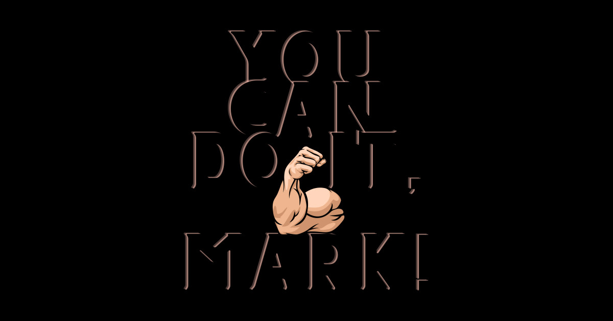 you can do it, Mark - You Can Do It - Posters and Art Prints | TeePublic
