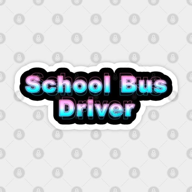School Bus Driver - School Bus Driver - Sticker | TeePublic
