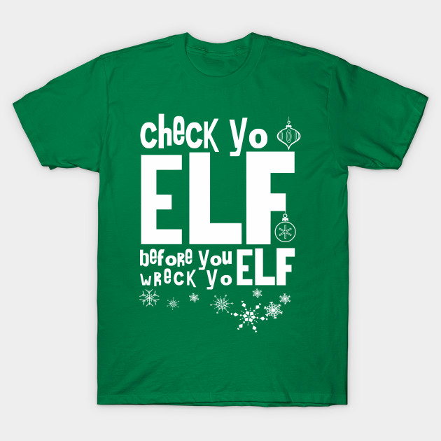 Check Yo Elf - Elf - T-Shirt | TeePublic
