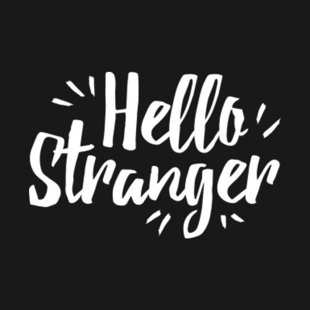 Hello Stranger White - Hello Stranger - T-Shirt | TeePublic