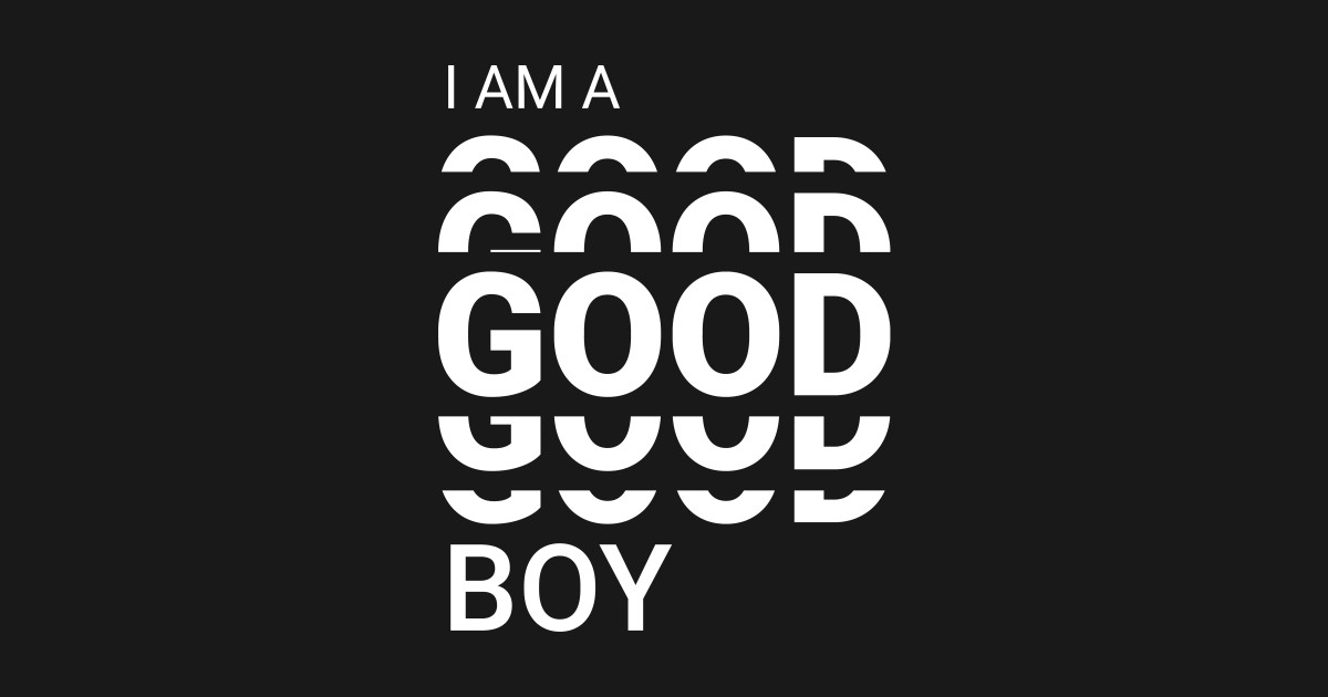I am a good boy - Good Boy - T-Shirt | TeePublic
