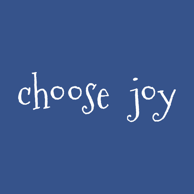 choose joy - Joy - T-Shirt | TeePublic
