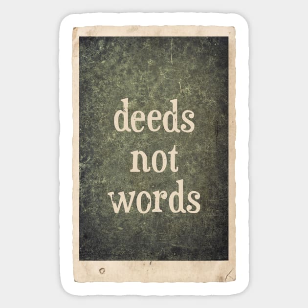 Deeds not Words - Deeds Not Words - Sticker | TeePublic