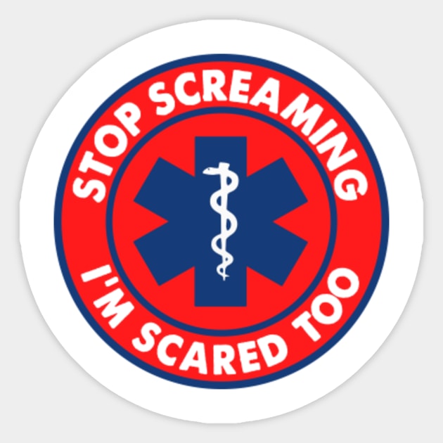 Stop Screaming I'm Scared Too Sticker, Funny Medical Paramedic Doctor ...