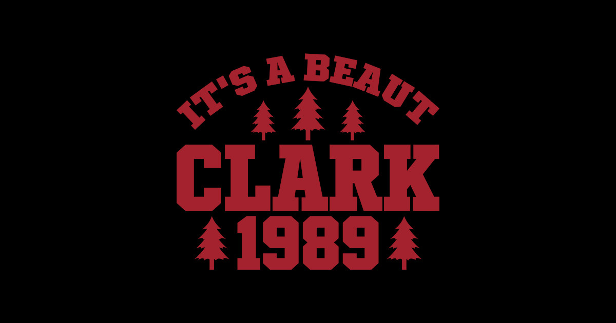 It's a Beaut Clark 1989 Funny Holiday Movie Quote - Its A Beaut Clark ...