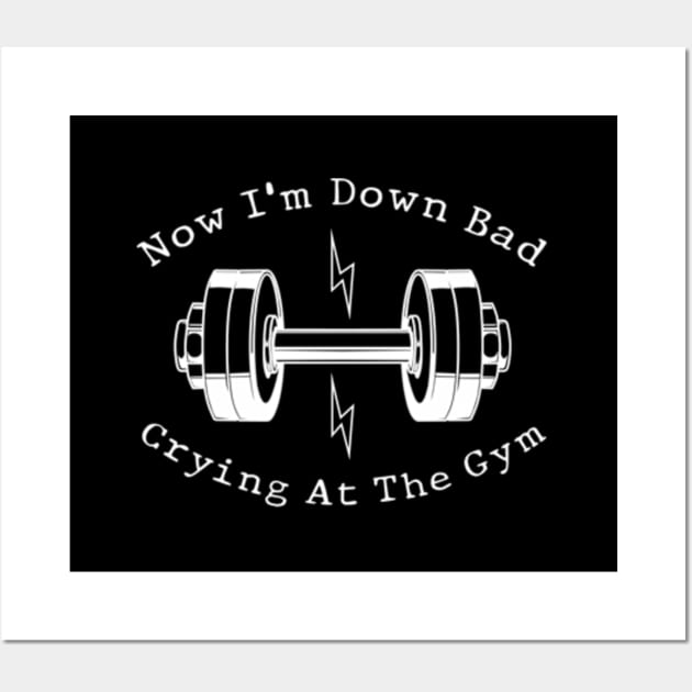 Now I'M Down Bad Crying At The Gym - Down Bad - Posters and Art Prints ...