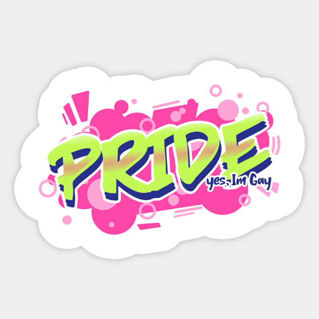 Pride, yes Im gay - Gay - Sticker | TeePublic