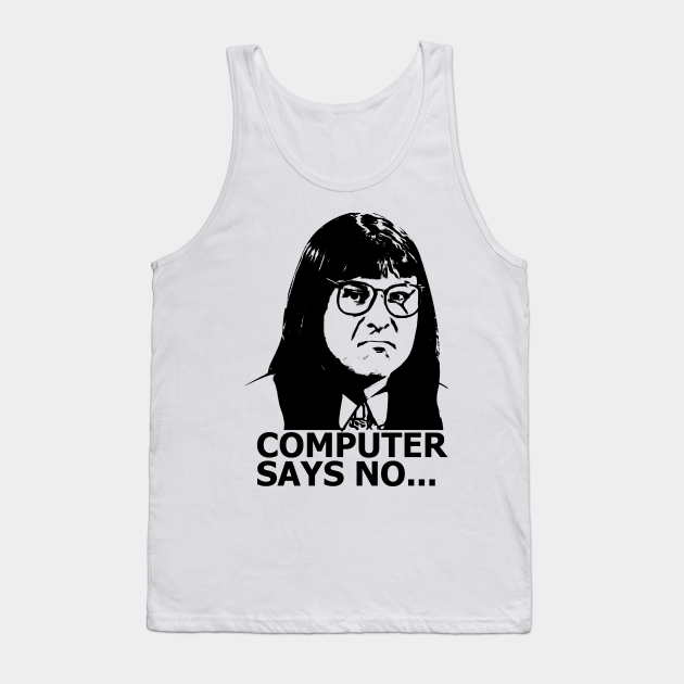 Computer Says No- little britain - Computer Says No Little Britain ...