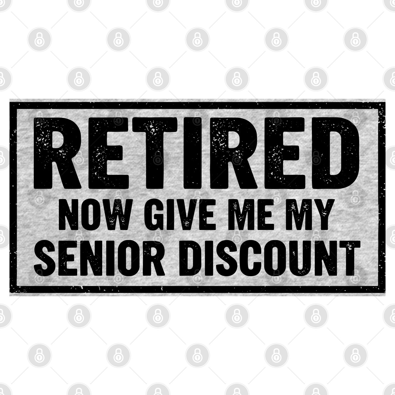 Retired Now Give Me My Senior Discount - Retired Now Give Me My Senior ...