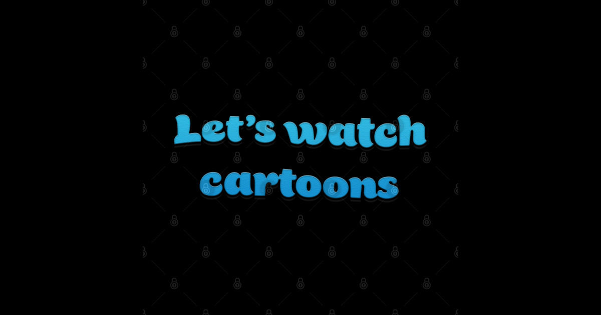 Let's Watch Cartoons - Cartoons - Pin | TeePublic