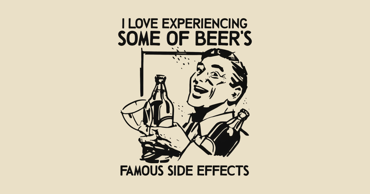 I Love Experiencing Some Of Beer's Famous Side Effects - I Love ...