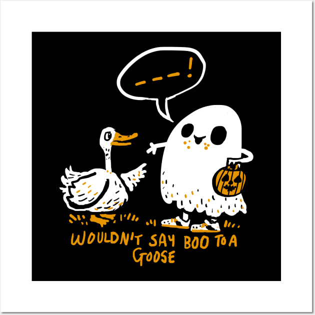 Wouldn't say Boo to a Goose - Halloween - Posters and Art Prints ...