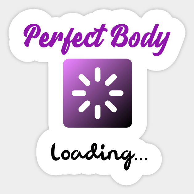 Perfect body loading - Perfect Body Loading - Sticker | TeePublic