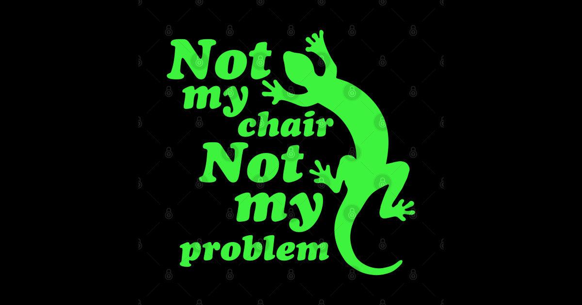 Not My Chair Not My Problem - Drinking Out Of Cups - Sticker | TeePublic