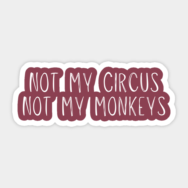 Not My Circus Not My Monkeys - Not My Circus Not My Monkeys - Sticker ...
